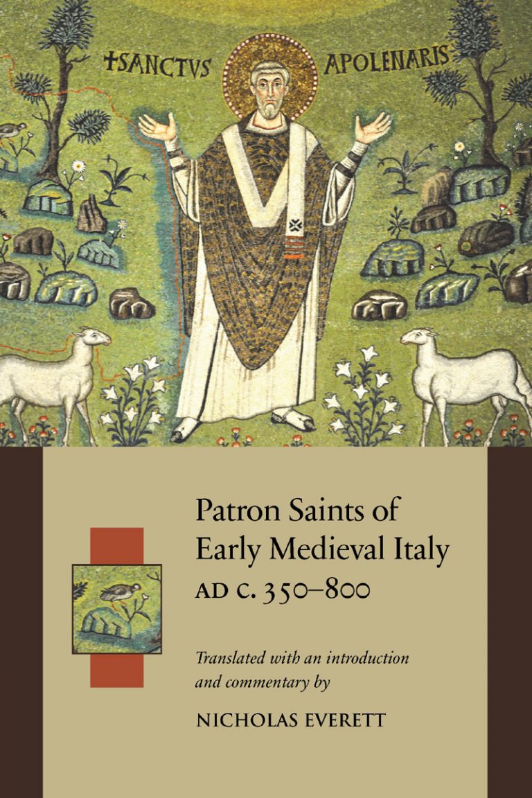 Patron Saints of Early Medieval Italy AD c.350–800: History and Hagiography in Ten Biographies ...